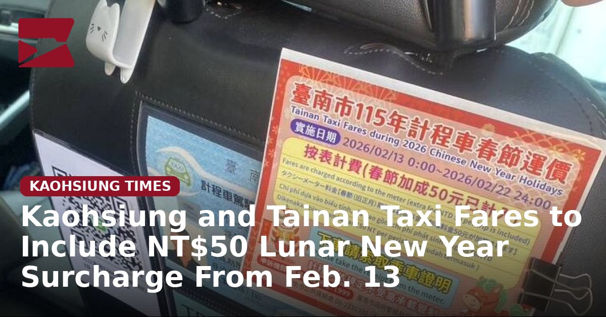 Kaohsiung and Tainan Taxi Fares to Include NT$50 Lunar New Year ...