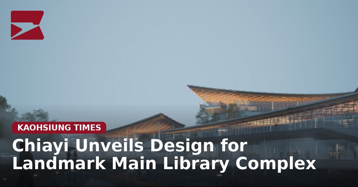 Chiayi Unveils Design for Landmark Main Library Complex - Kaohsiung Times