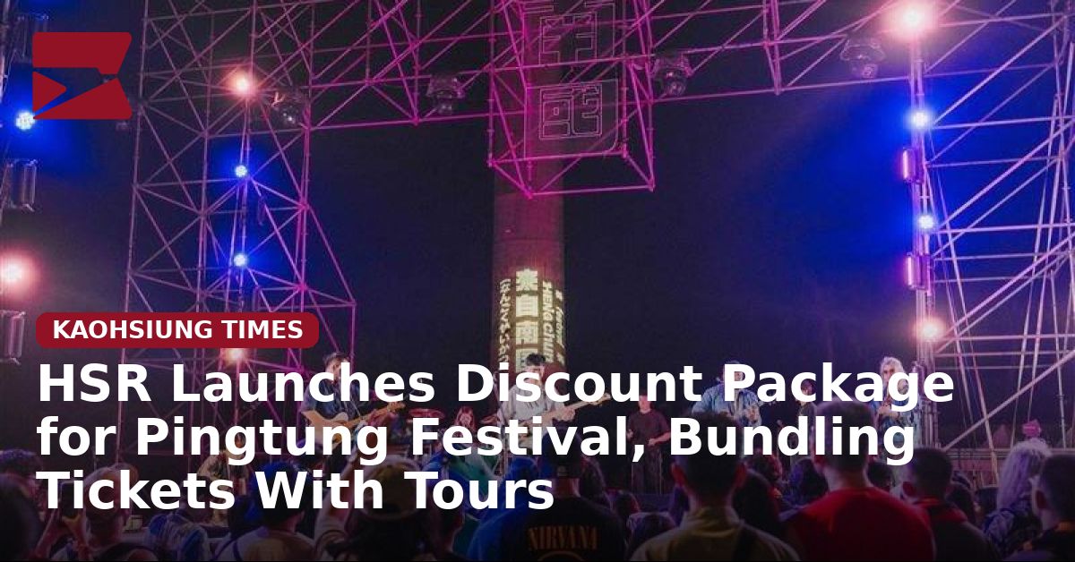 HSR Launches Discount Package for Pingtung Festival, Bundling Tickets ...