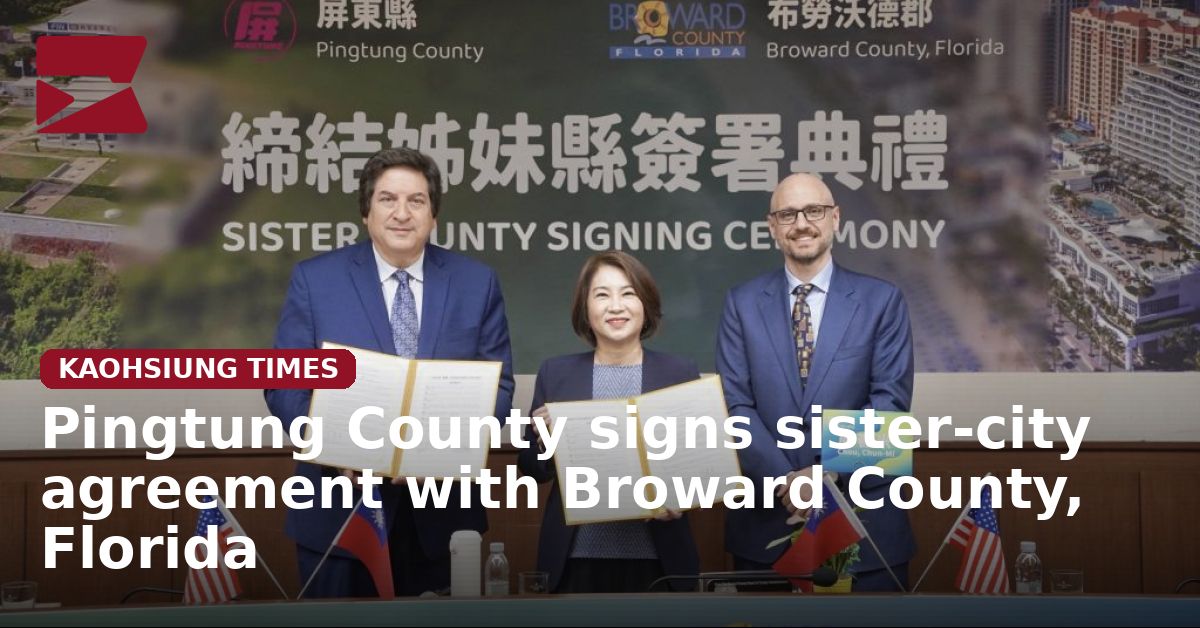 Pingtung County signs sister-city agreement with Broward County ...