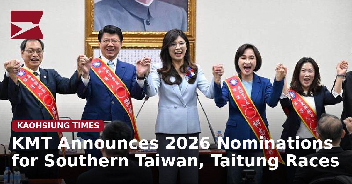 KMT Announces 2026 Nominations for Southern Taiwan, Taitung Races ...