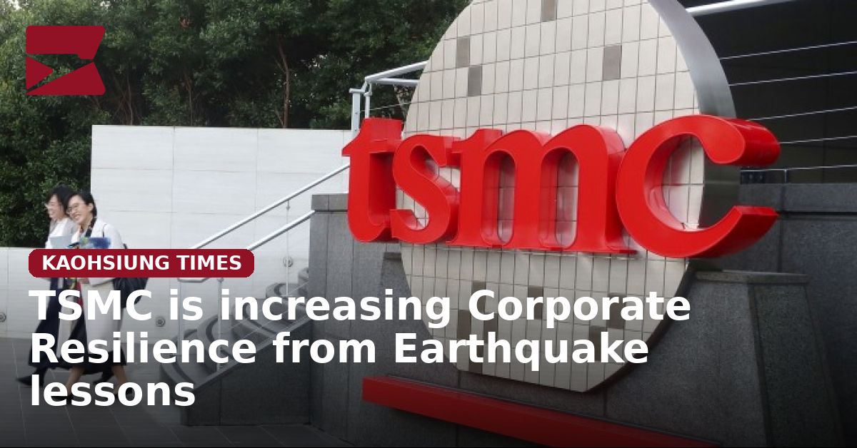 TSMC is increasing Corporate Resilience from Earthquake lessons ...