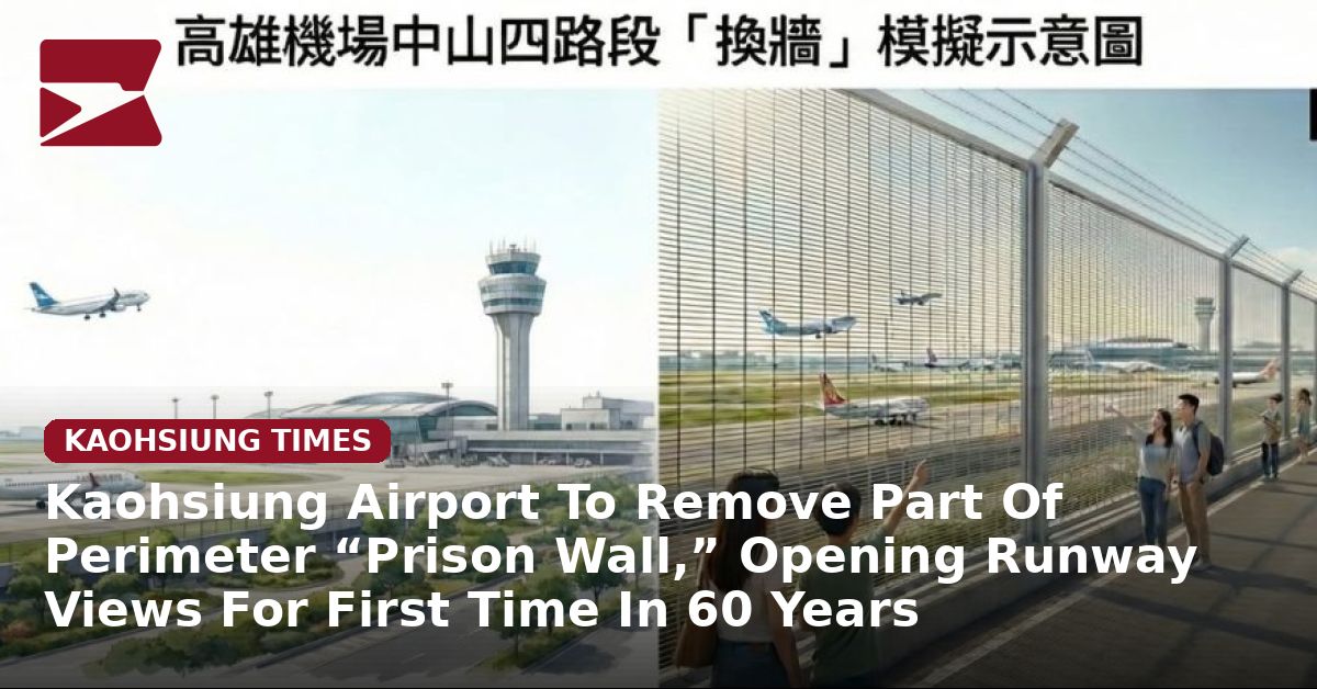 Kaohsiung Airport To Remove Part Of Perimeter “Prison Wall,” Opening ...