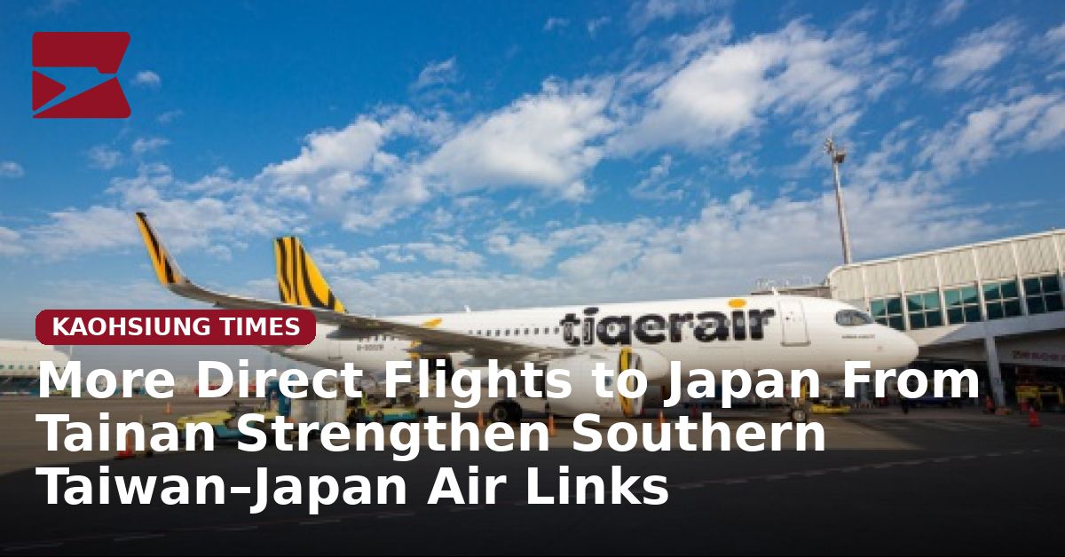 More Direct Flights to Japan From Tainan Strengthen Southern Taiwan ...