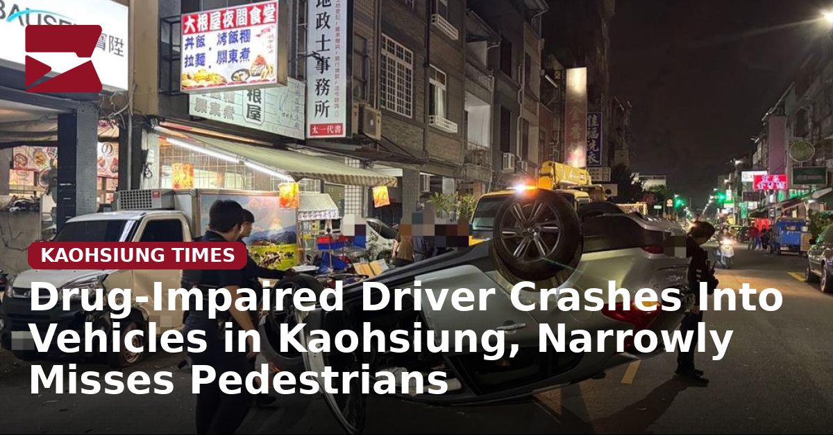 Drug-Impaired Driver Crashes Into Vehicles in Kaohsiung, Narrowly ...
