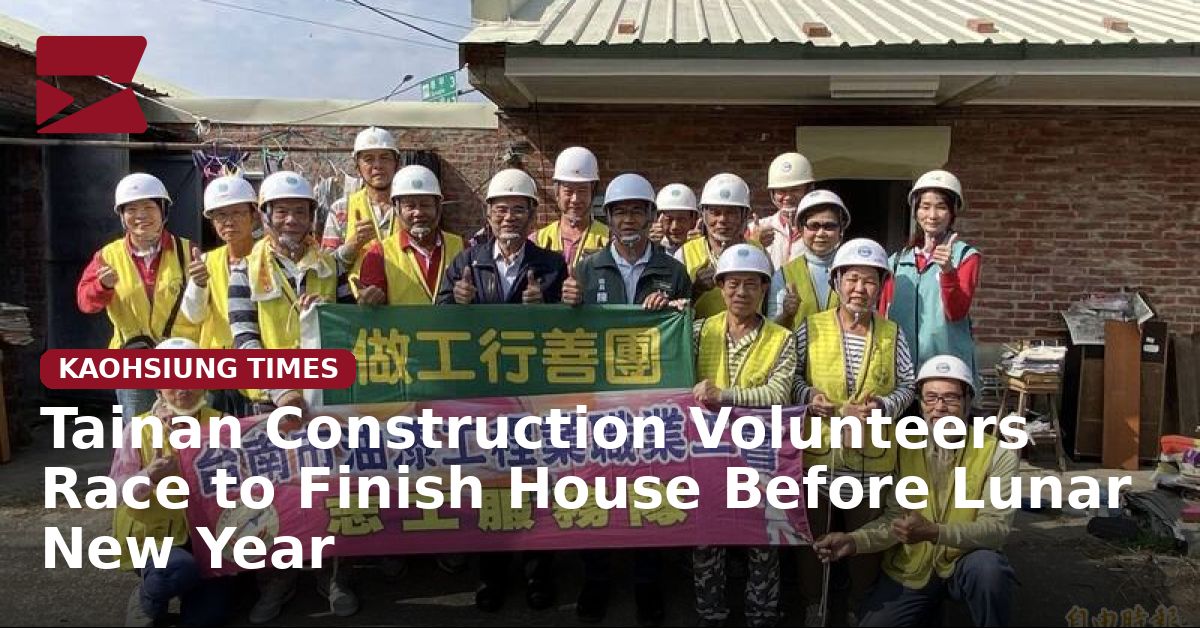 Tainan Construction Volunteers Race to Finish House Before Lunar New ...