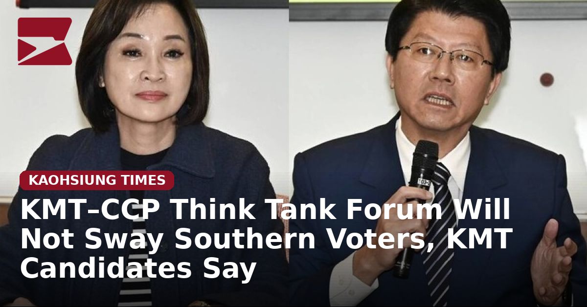 KMT–CCP Think Tank Forum Will Not Sway Southern Voters, KMT Candidates ...
