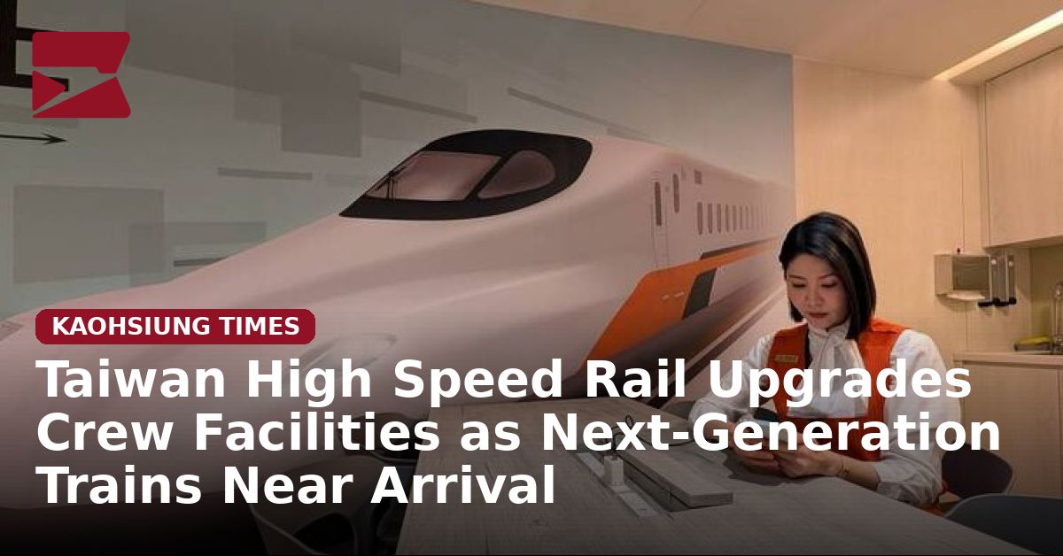 Taiwan High Speed Rail Upgrades Crew Facilities as Next-Generation ...